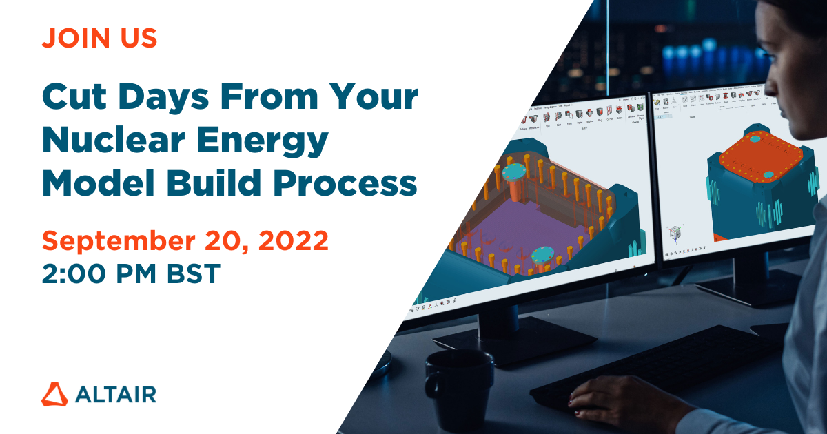 Cut Days From Your Nuclear Energy Model Build Process
